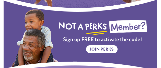Not a PERKS Member? Sign up FREE to activate the code!