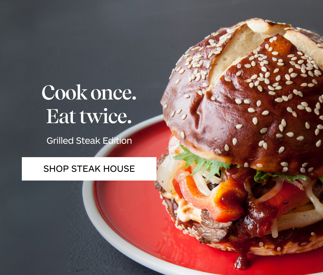 Cook once. Eat twice. Shop Steak House!