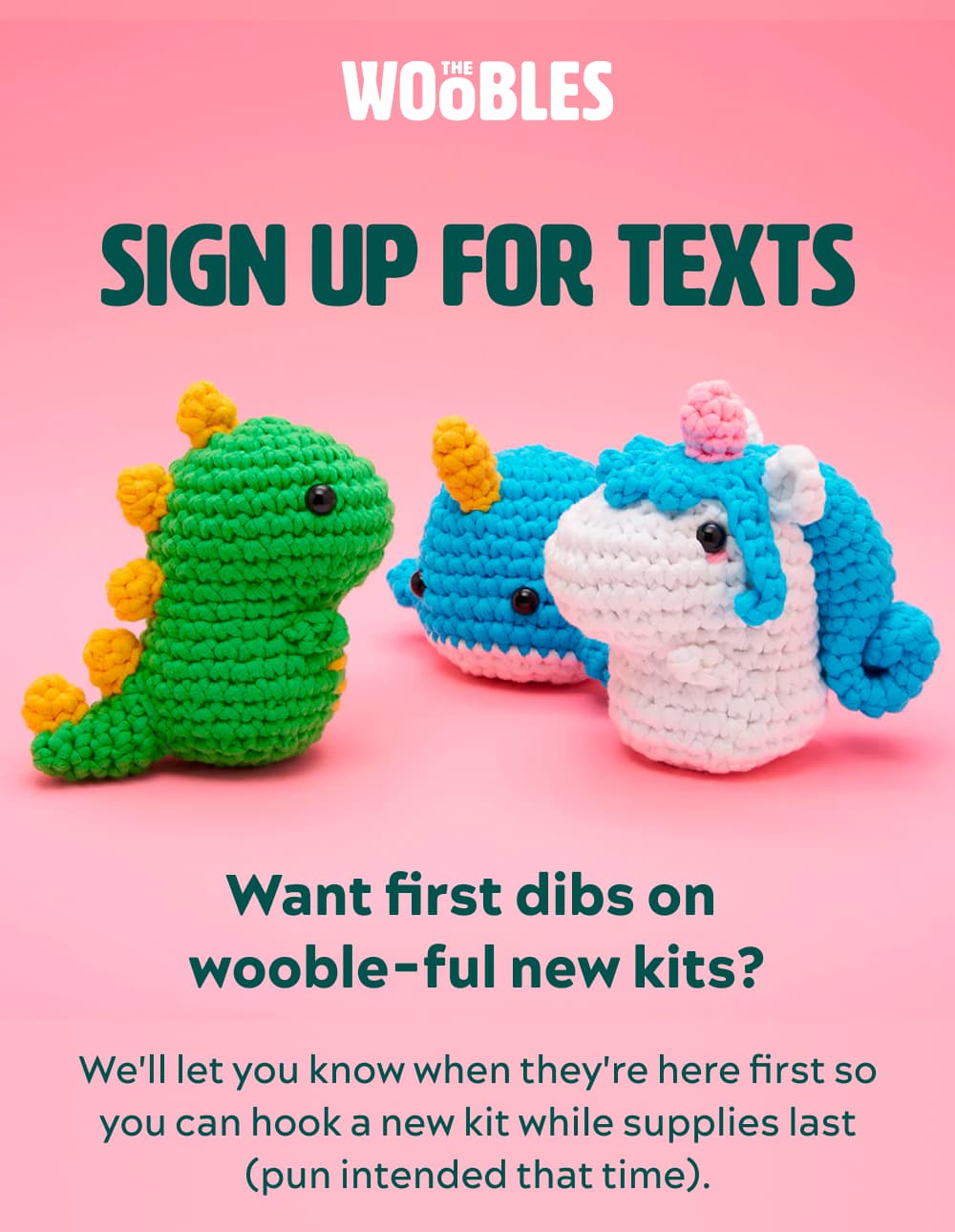 Be the first to know about new kits – The Woobles