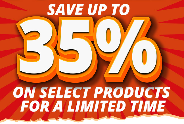 Save up to 35 PERCENT on select products for a limited time!